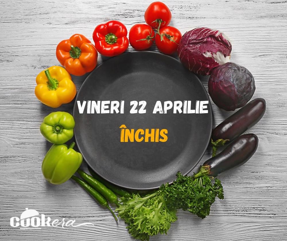 Program Special - VINERI - 22 Aprilie 2022 - INCHIS Supe si Aperitive
